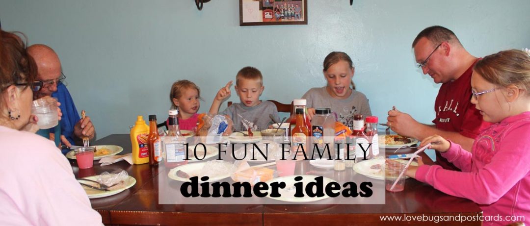 10 fun family dinner ideas - Lovebugs and Postcards