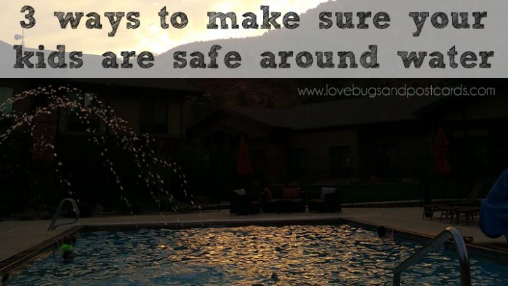 3 ways to make sure your kids are safe around water - Lovebugs and ...